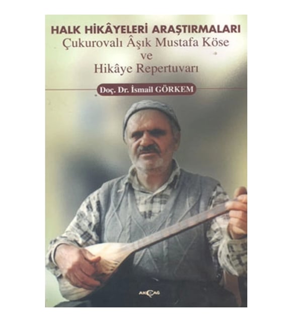 Halk Hikayeleri Araştırmaları: Çukurovalı Aşık Mustafa Köse ve Hikaye ...